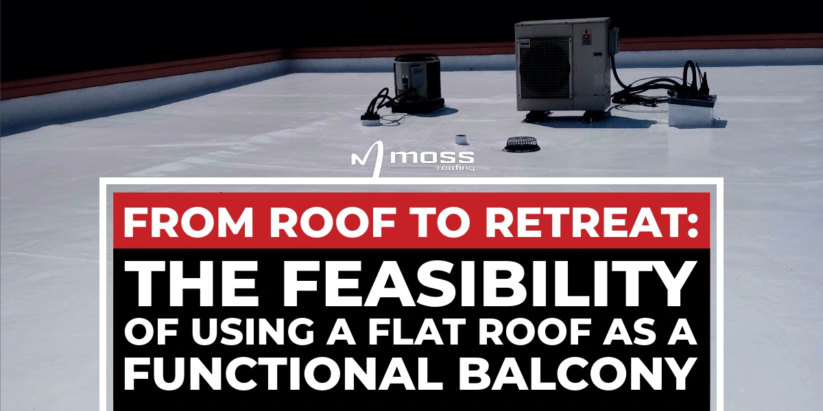 Using Your Flat Roof As A Balcony | Moss Roofing